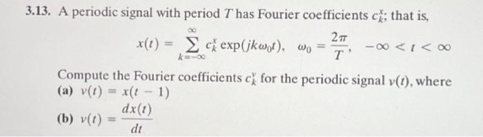 Solved 3.13. A periodic signal with period T has Fourier | Chegg.com