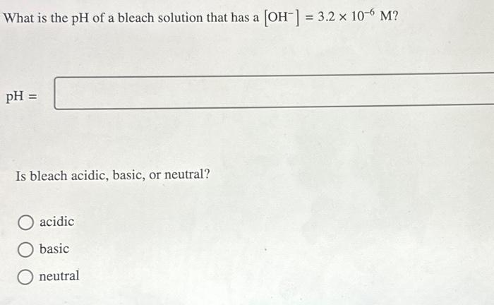 Solved What is the pH of a bleach solution that has a | Chegg.com