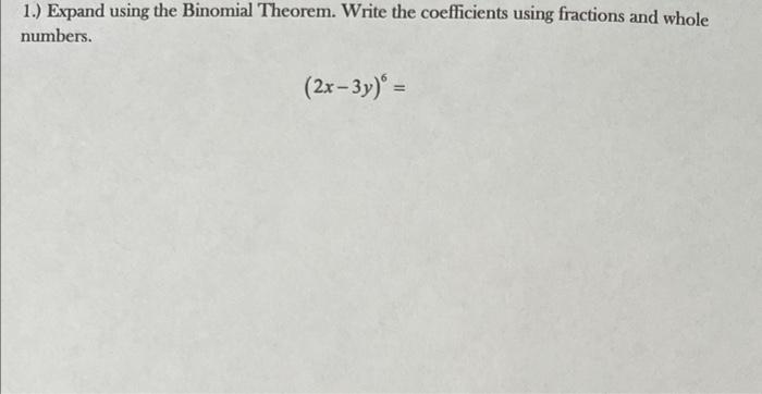 Solved 1.) Expand using the Binomial Theorem. Write the | Chegg.com