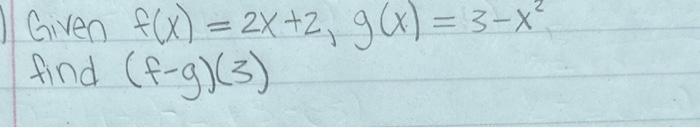 Solved Given f(x) = 2x +2₁ g(x) = 3-x ² find (f-g)(3) | Chegg.com