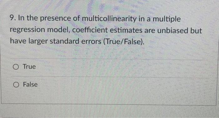 Solved 9. In the presence of multicollinearity in a multiple | Chegg.com