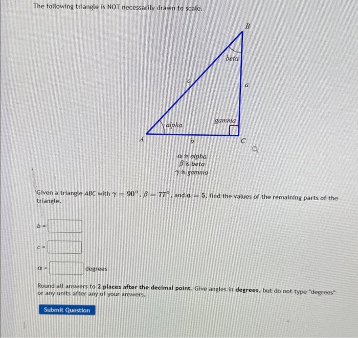 Solved The following triangle is NOT necessarily drawn to | Chegg.com