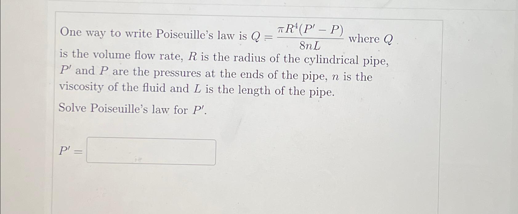 Solved One way to write Poiseuille's law is Q=πR4(P'-P)8nL | Chegg.com