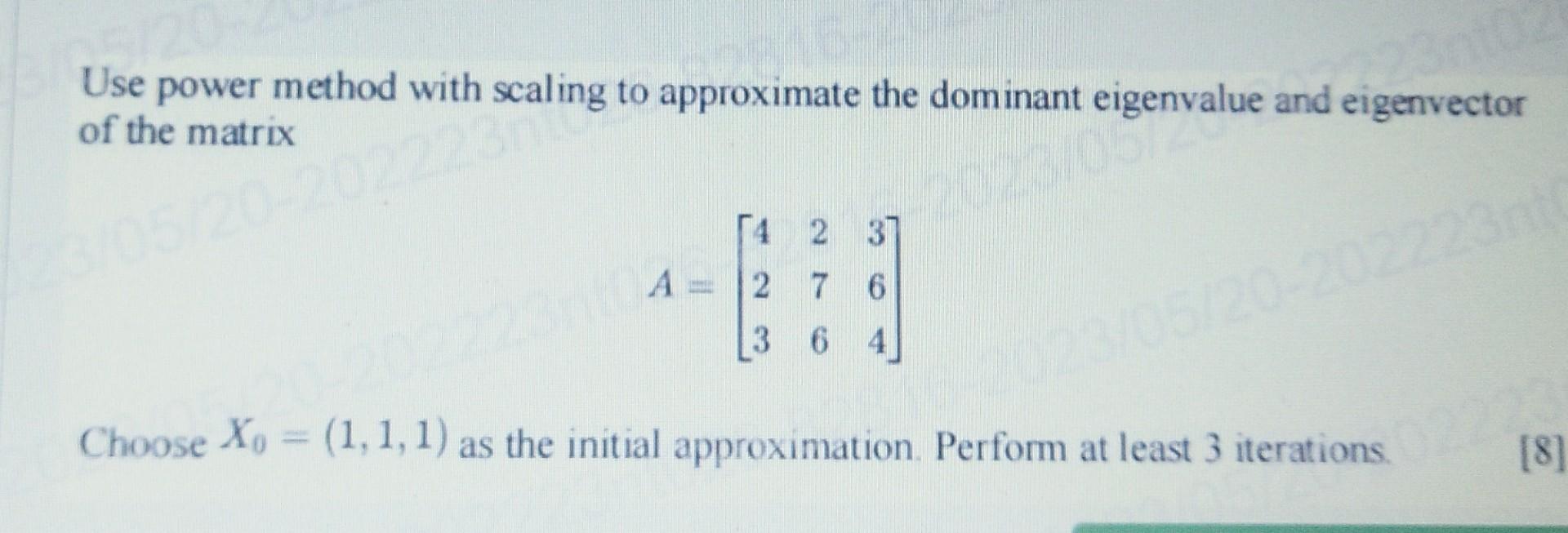 Solved Use power method with scaling to approximate the | Chegg.com