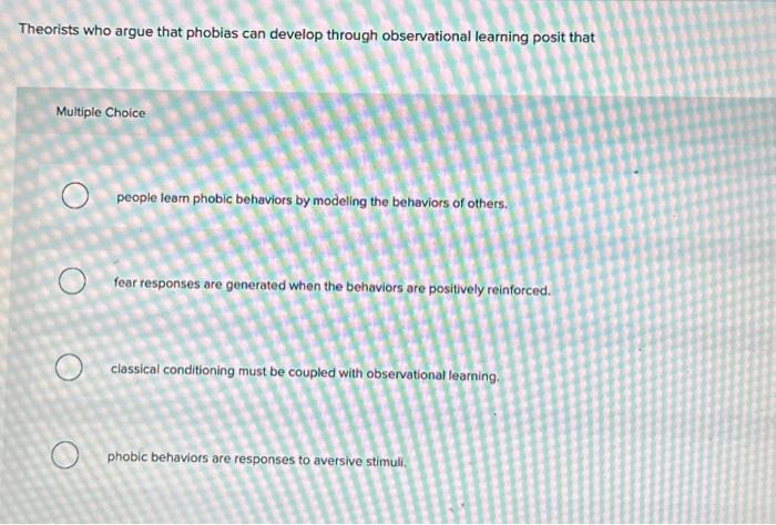 Solved Theorists who argue that phobias can develop through | Chegg.com