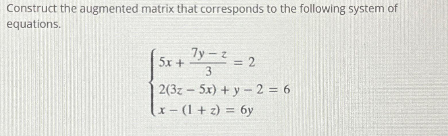 Solved Construct the augmented matrix that corresponds to | Chegg.com