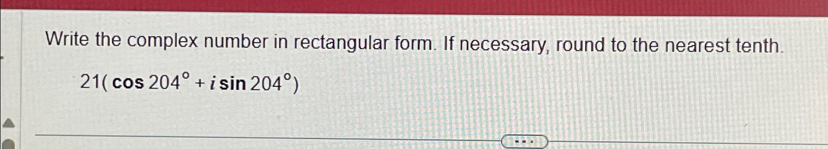 Solved Write the complex number in rectangular form. If | Chegg.com
