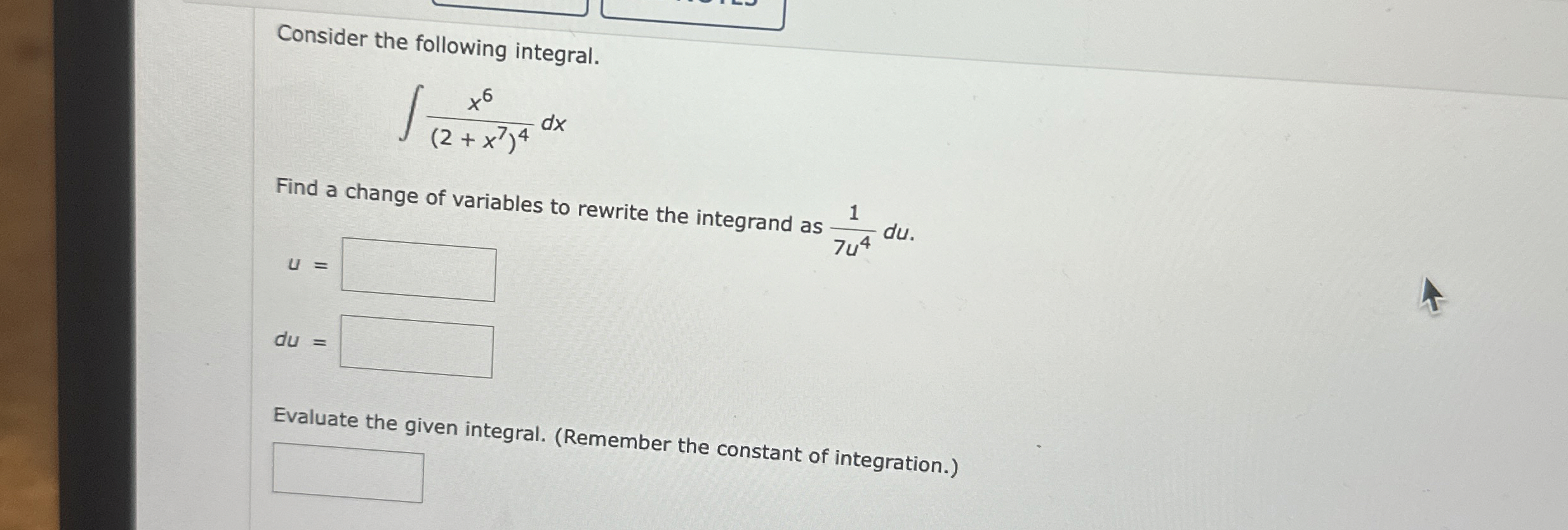 Solved Consider the following integral.∫﻿﻿x6(2+x7)4dxFind a | Chegg.com