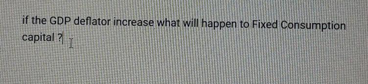 Solved if the GDP deflator increase what will happen to | Chegg.com