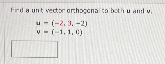 Solved Find a unit vector orthogonal to both u and v. | Chegg.com