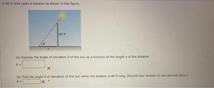 Solved A 40-ft pole casts a shadow as shown in the figure. | Chegg.com