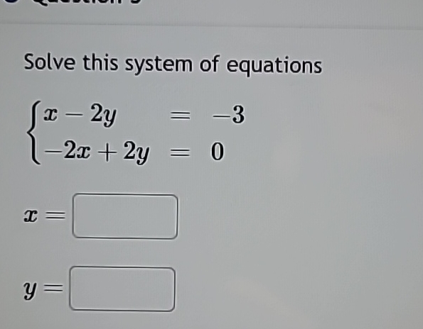 Solved Solve this system of equations{x-2y=-3-2x+2y=0x=y= | Chegg.com