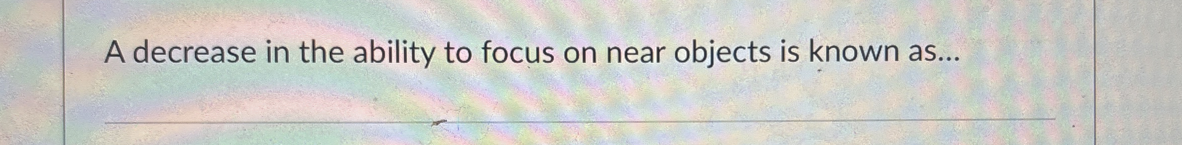 High Quality SOLUTION A decrease in the ability to focus on near objects is | Chegg.com