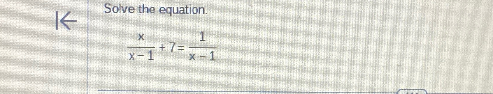 Solved Solve the equation.xx-1+7=1x-1 | Chegg.com