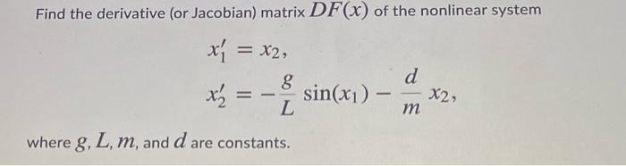 Solved == Find the derivative (or Jacobian) matrix DF(x) of | Chegg.com