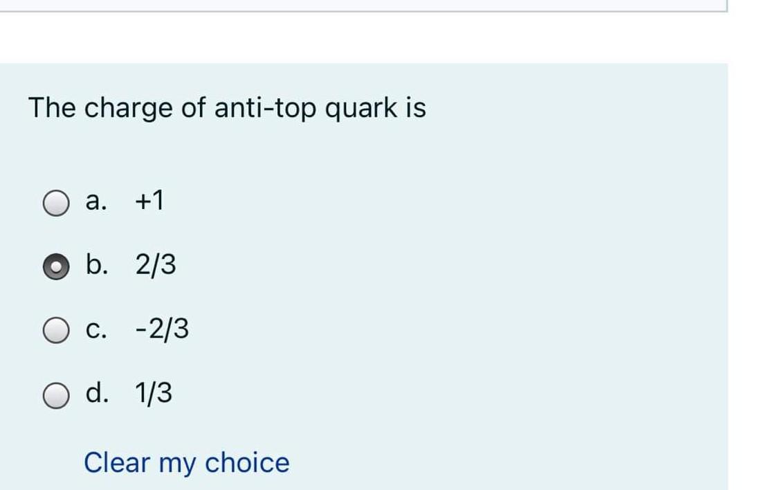 Solved The charge of anti-top quark is O a. +1 b. 2/3 O c. | Chegg.com