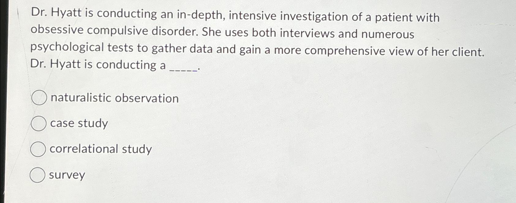 Solved Dr. ﻿Hyatt is conducting an in-depth, intensive | Chegg.com
