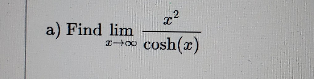 Solved २२ a) Find lim 100 cosh(x) | Chegg.com