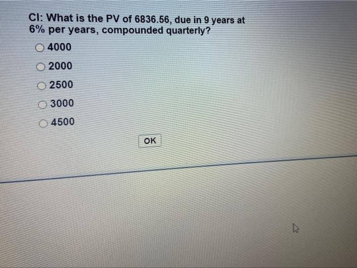 Solved CI: What is the PV of 6836.56, due in 9 years at 6% | Chegg.com