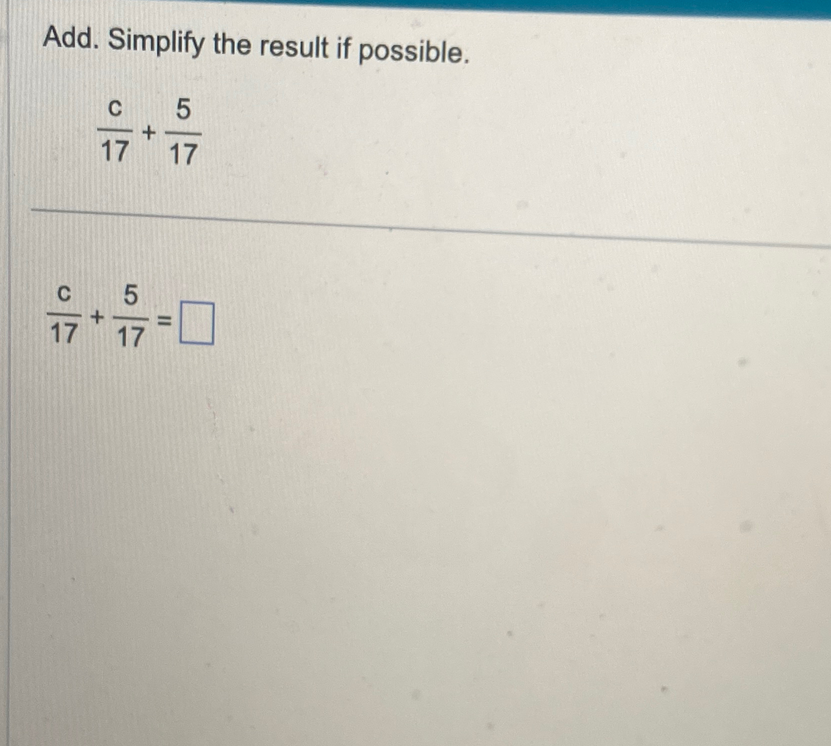 Solved Add. Simplify the result if possible.c17+517c17+517= | Chegg.com
