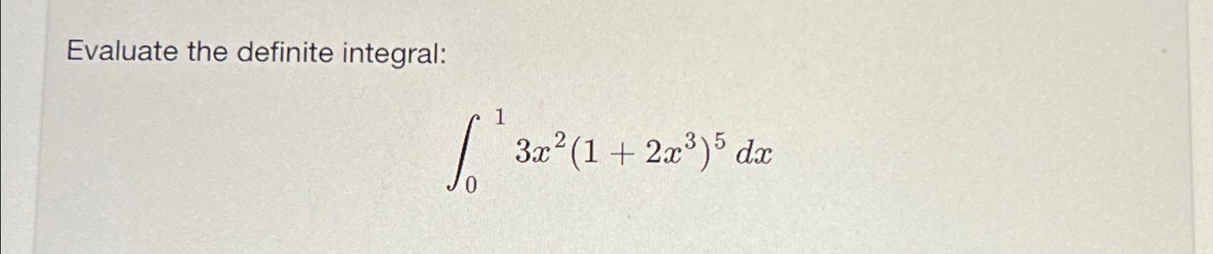 Solved Evaluate the definite integral:∫013x2(1+2x3)5dx | Chegg.com