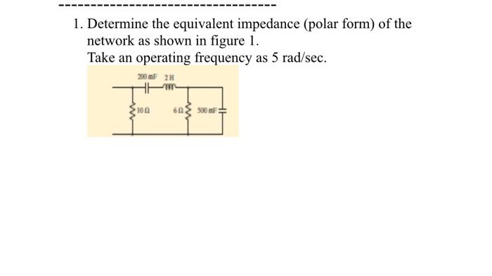 Solved 1. Determine the equivalent impedance (polar form) of | Chegg.com