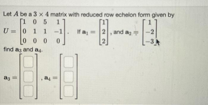 Solved Let A be a 3×4 matrix with reduced row echelon form | Chegg.com