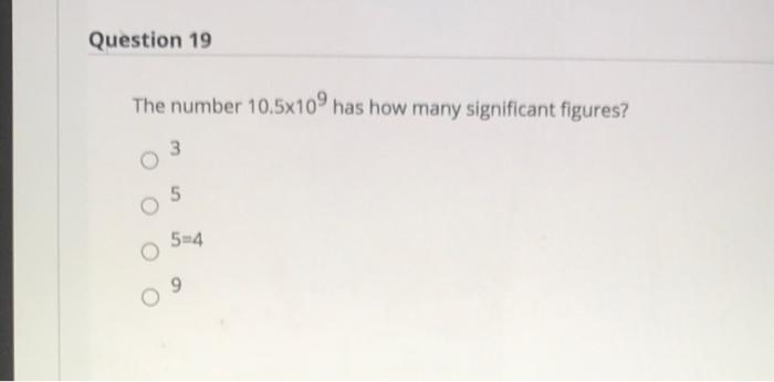 Solved Question 19 The number 10.5x10° has how many | Chegg.com