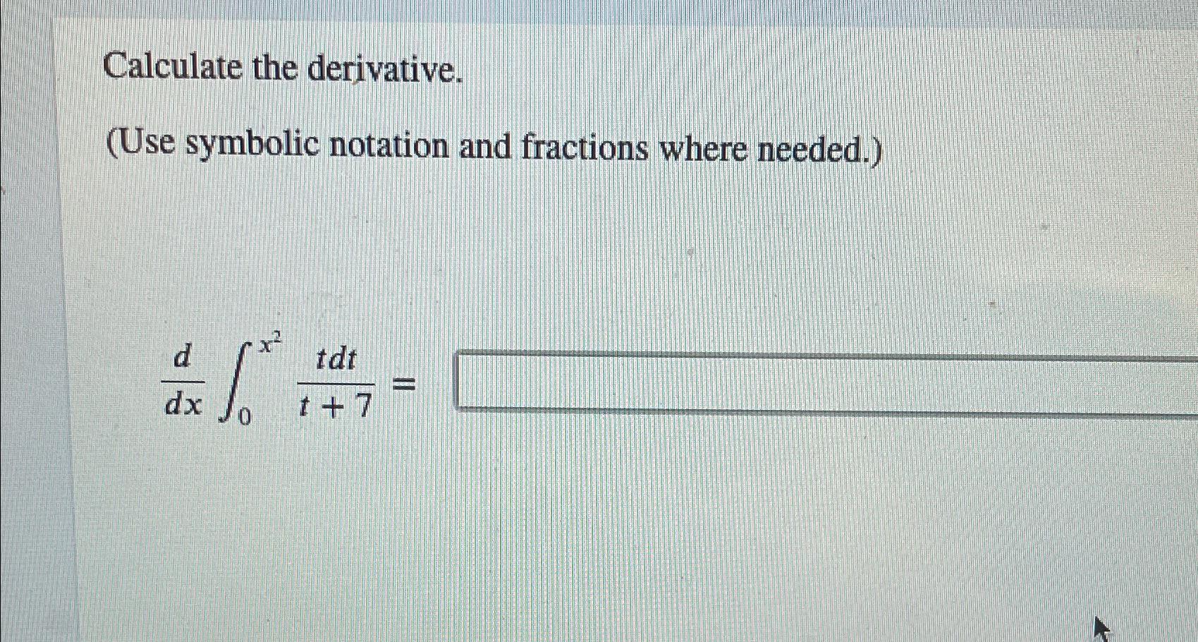 Solved Calculate the derivative.(Use symbolic notation and | Chegg.com