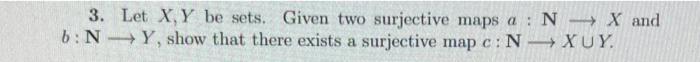 Solved 3. Let X,Y be sets. Given two surjective maps a:N→X | Chegg.com