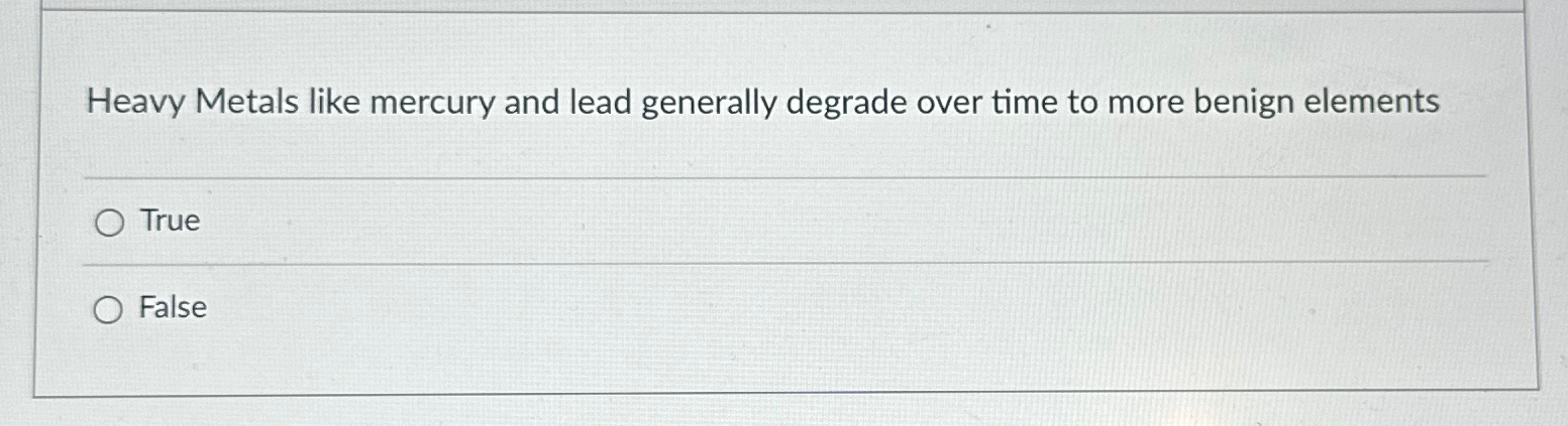 Solved Heavy Metals like mercury and lead generally degrade | Chegg.com