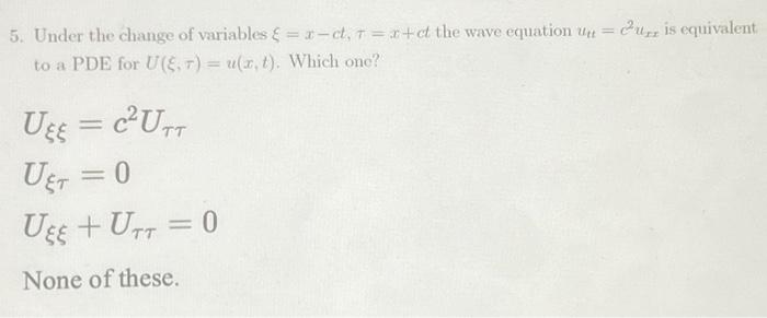 Solved 5. Under the change of variables ξ=x−ct,τ=x+ct the | Chegg.com