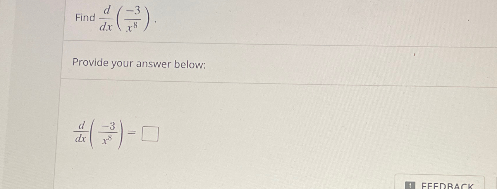Solved Find ddx(-3x8)Provide your answer below:ddx(-3x8)= | Chegg.com