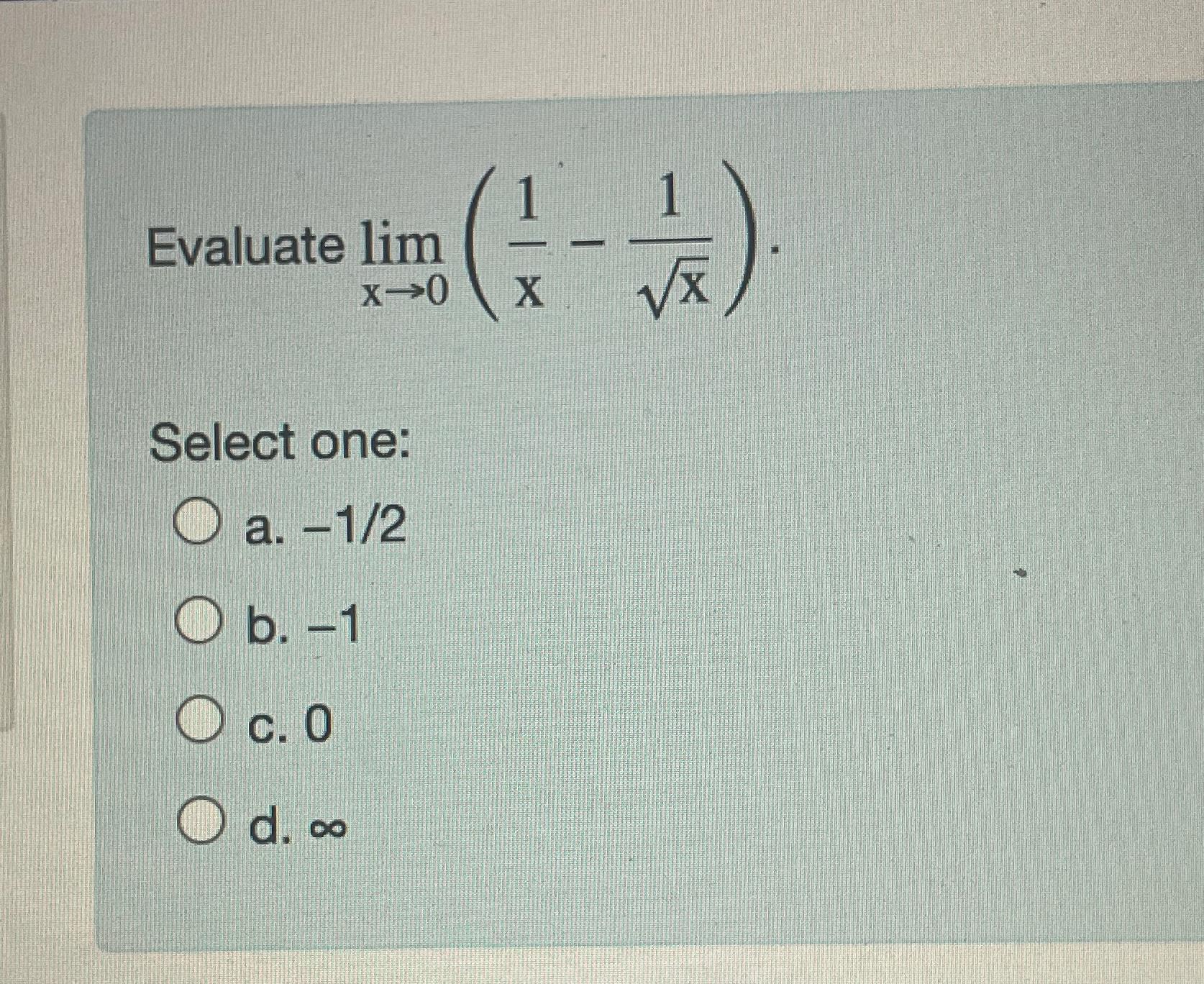 Solved Evaluate limx→0(1x-1x2)Select one:a. -12b. -1c. 0d. ∞ | Chegg.com
