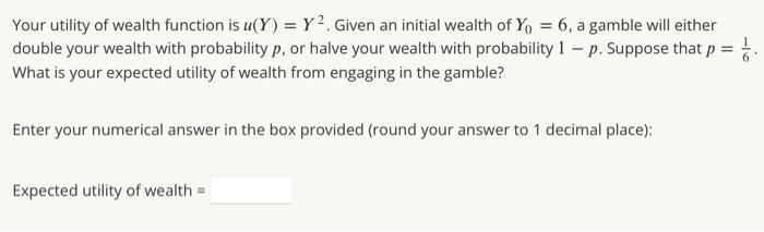 Solved Your utility of wealth function is u(Y) = Y.Given an | Chegg.com