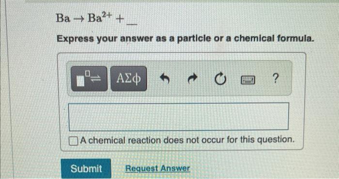 Solved Ba→Ba2++ Express your answer as a particle or a | Chegg.com