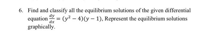 Solved 6. Find and classify all the equilibrium solutions of | Chegg.com