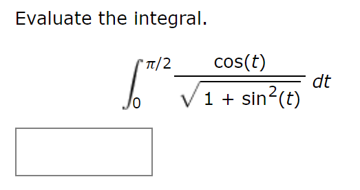Solved Evaluate the integral.∫0π2cos(t)1+sin2(t)2dt | Chegg.com