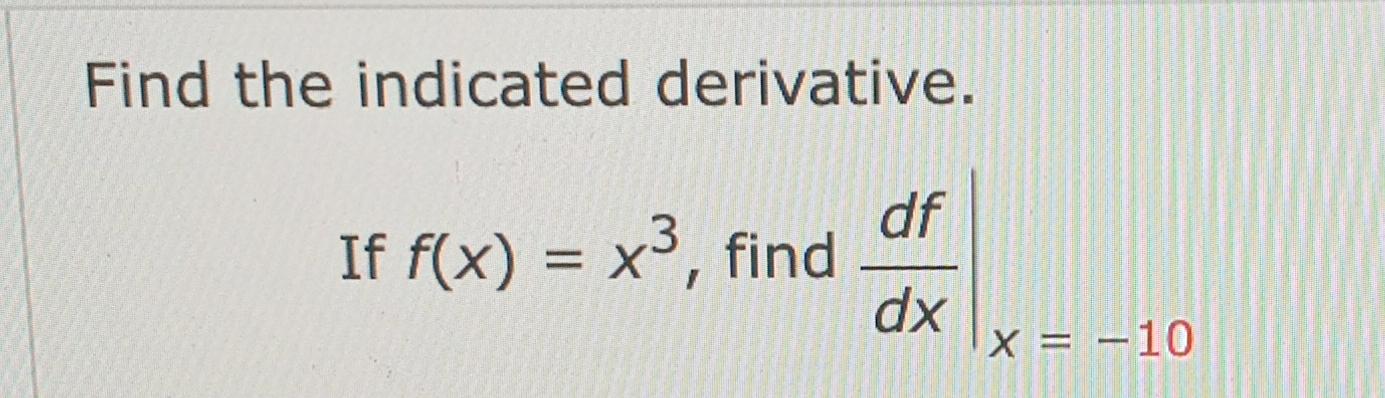 Solved Find the indicated derivative.If f(x)=x3, ﻿find | Chegg.com