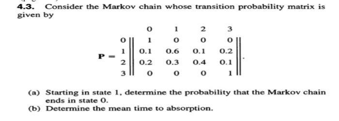 Solved 4.3. Consider the Markov chain whose transition | Chegg.com
