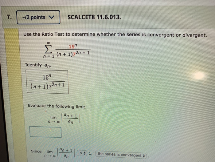 Solved 7. -12 points v SCALCETS 11.6.013. Use the Ratio Test | Chegg.com Solved 7. -12 points v SCALCETS 11.6.013. Use the Ratio Test | Chegg.com