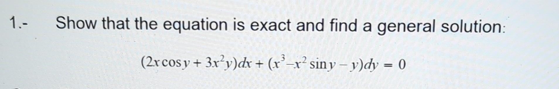 Solved 1.- Show that the equation is exact and find a | Chegg.com