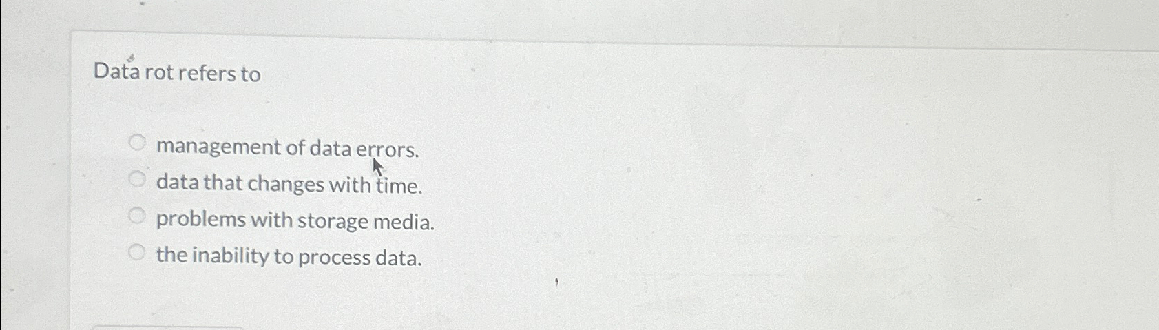 Solved Data rot refers tomanagement of data errors.data that | Chegg.com