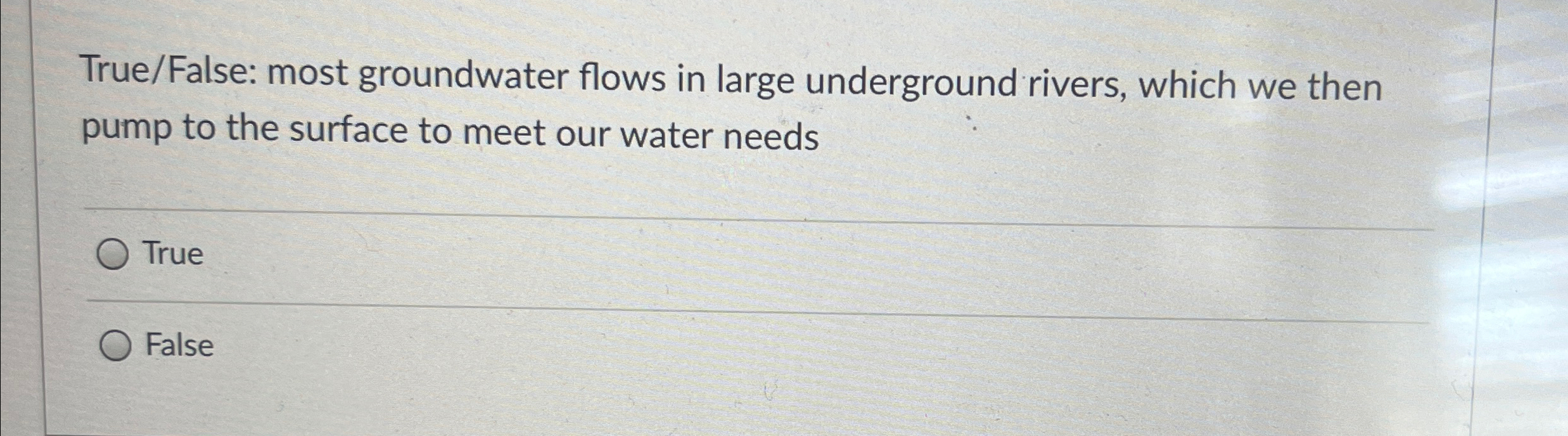 Solved True/False: most groundwater flows in large | Chegg.com