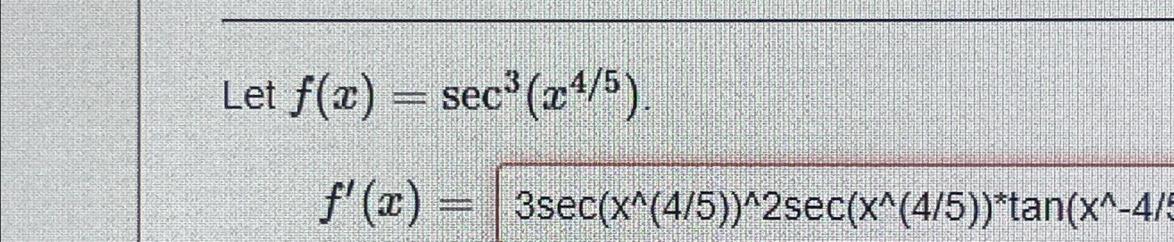 Solved Let f(x)=sec3(x45).find derivative | Chegg.com