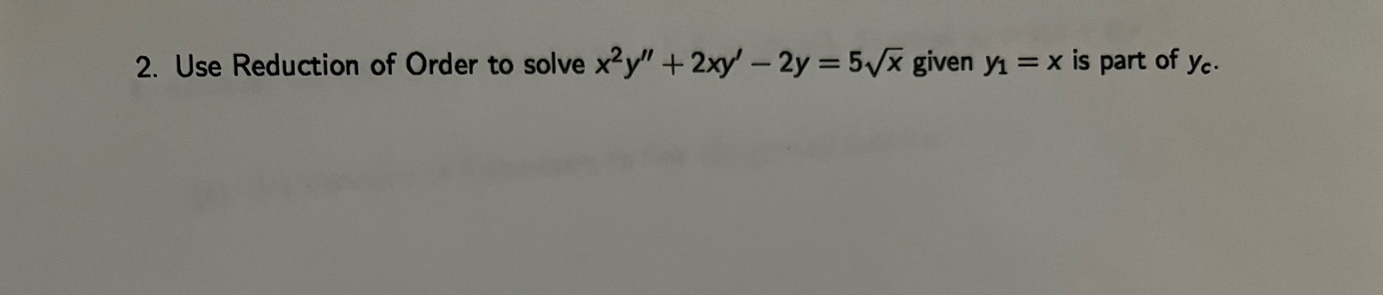 Use Reduction of Order to solve x2y''+2xy'-2y=5x2 | Chegg.com