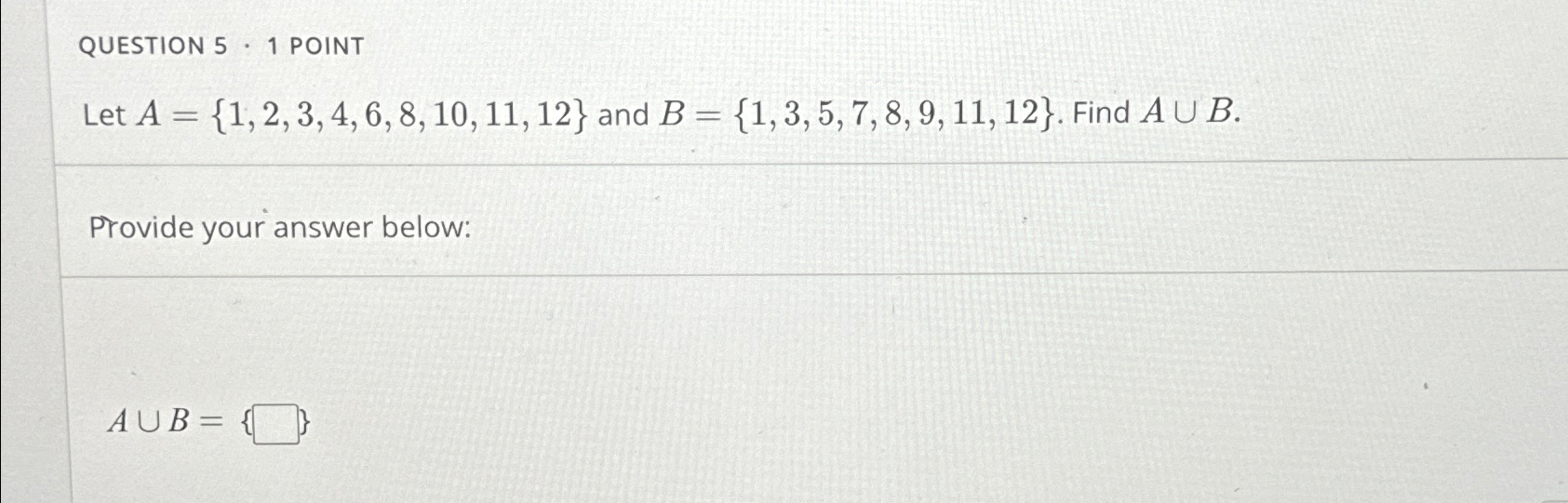 Solved QUESTION 5 - 1 POINTLet A={1,2,3,4,6,8,10,11,12} | Chegg.com Solved QUESTION 5 - 1 POINTLet A={1,2,3,4,6,8,10,11,12} | Chegg.com