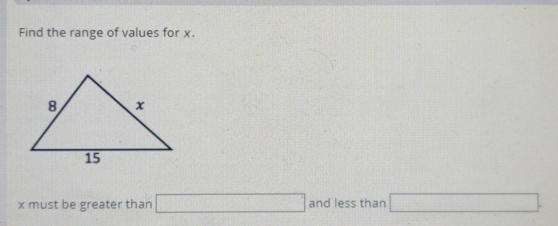 Solved Find the range of values for x. x must be greater | Chegg.com