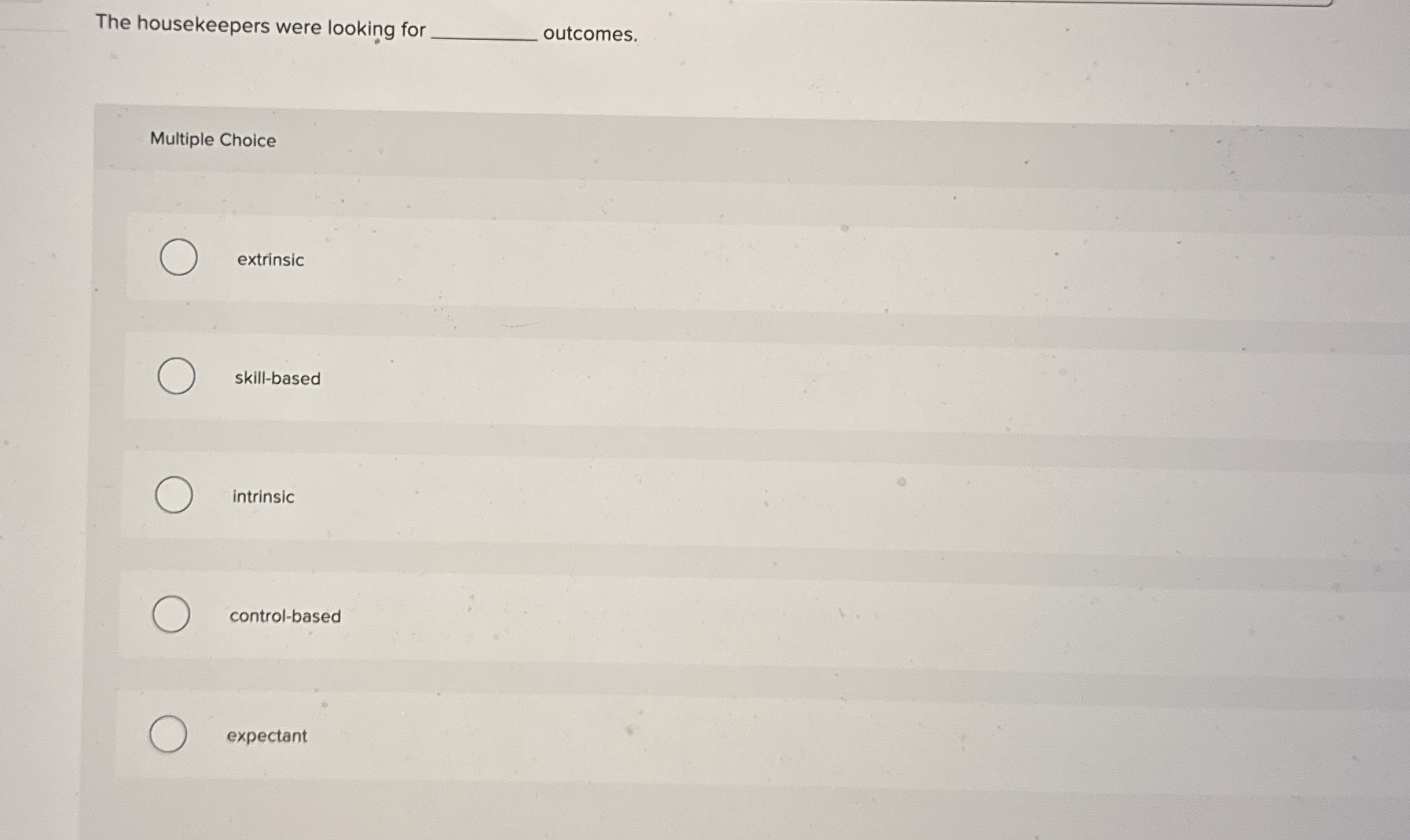 Solved The housekeepers were looking for outcomes.Multiple | Chegg.com