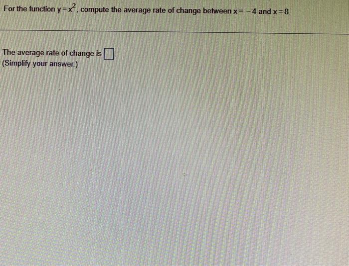 Solved For the function y=x2, compute the average rate of | Chegg.com